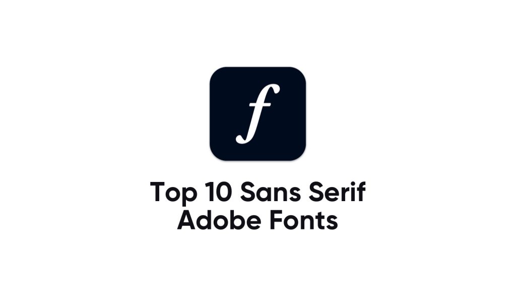 Top 10 Sans Serif Adobe Fonts - Bravemark